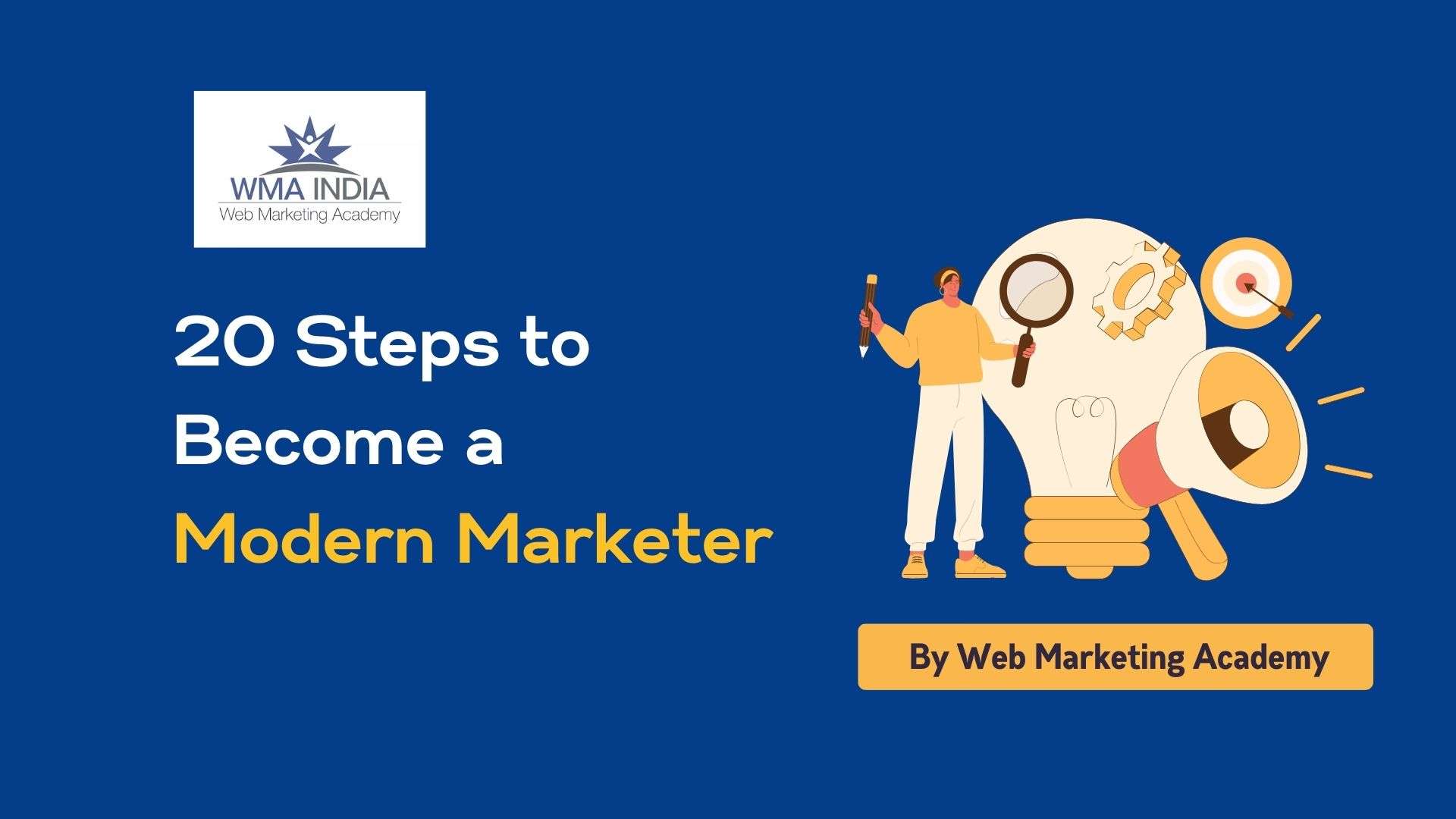 20 Steps To Become A Modern Digital Marketer. Step By Step Guide