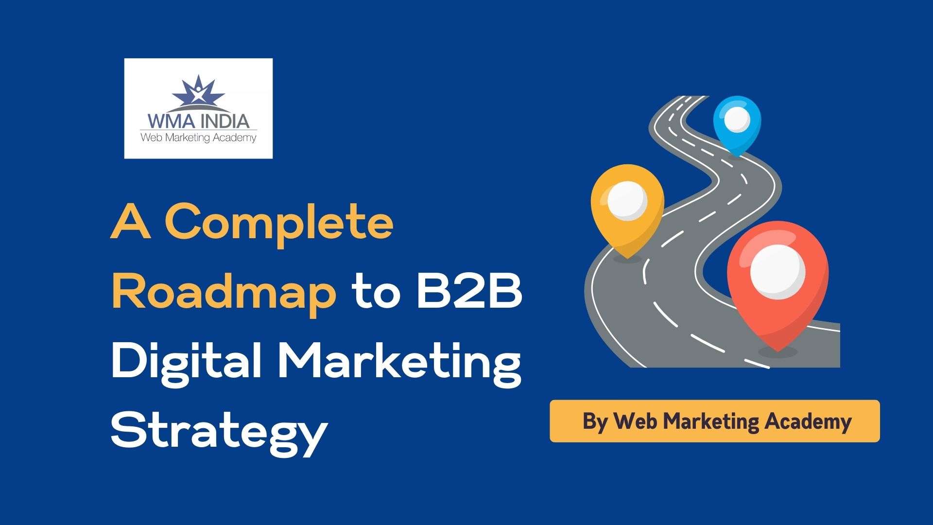 A Complete Roadmap To B2B Digital Marketing Strategy By Web Marketing ...